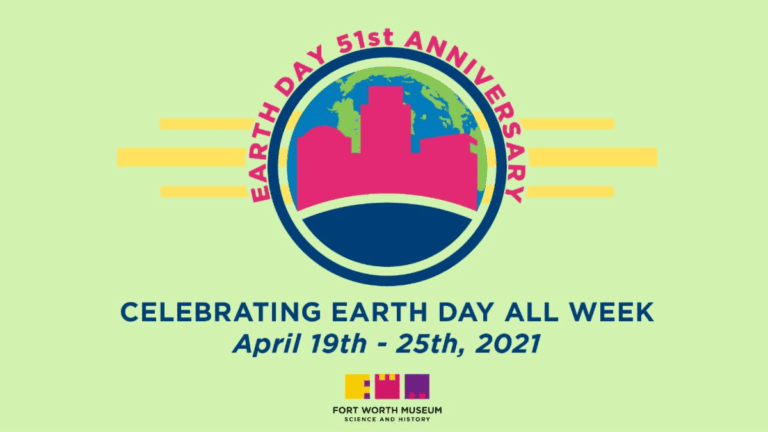 Celebrate Earth Week 2021 with the Fort Worth Museum of Science and ...